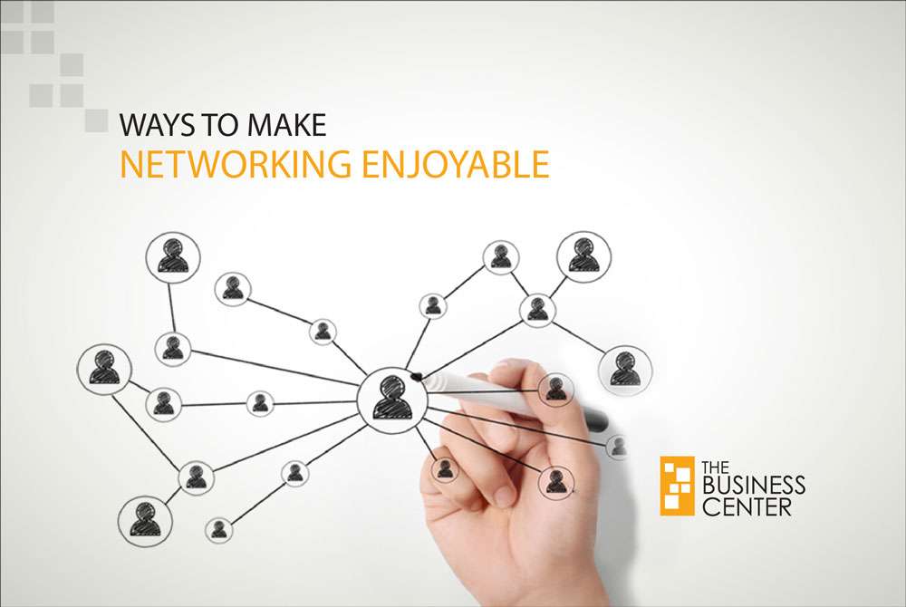 Ways to Make Networking Enjoyable - The Business Center