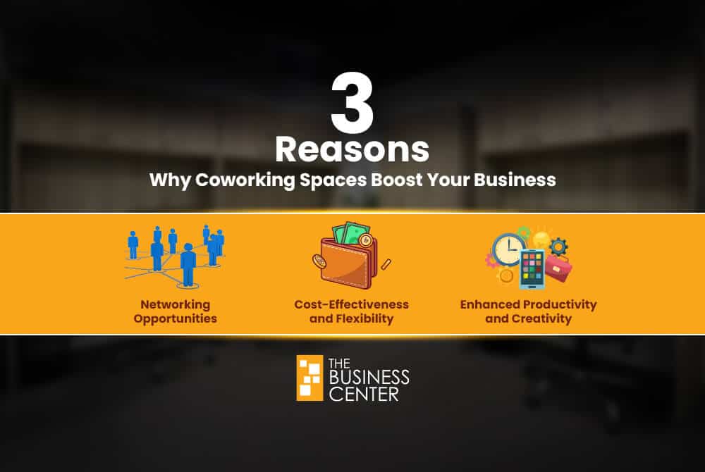 3 Reasons Why Coworking Spaces Boost Your Business - The Business Center