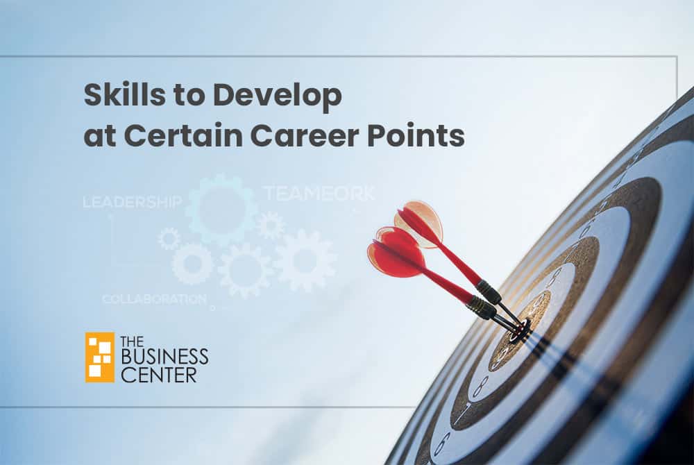 Skills to Develop at Certain Career Points - The Business Center